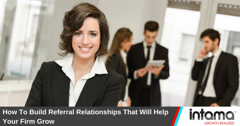 How To Build Referral Relationships that will help your firm grow